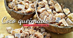 Como se faz o mais gostoso coco queimado — Que Delicioso